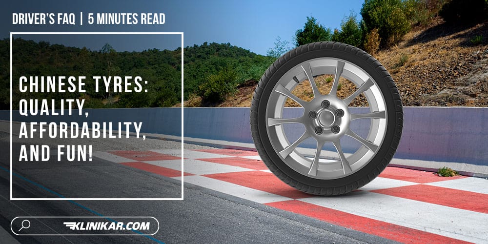 The Surprising World Of Chinese Tyres: Quality, Affordability, And Fun ...